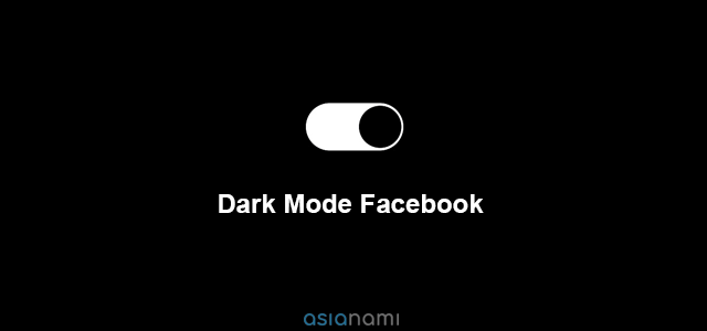 Cara Mengaktifkan Dark Mode Facebook di HP dan PC Terbaru